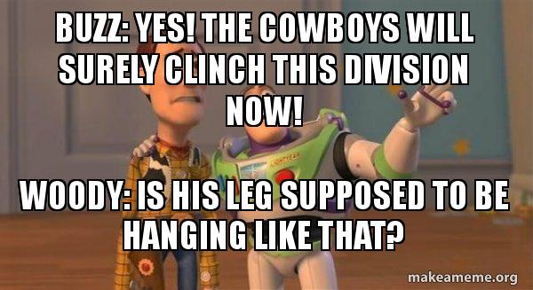 Buzz: Yes! The cowboys will surely clinch this division now! Woody: Is ...