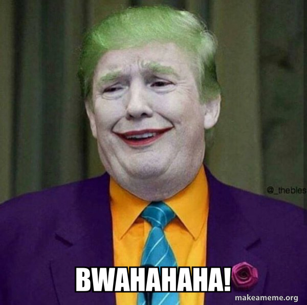 bwahahaha! - Donald Trump - The Joker Meme Generator