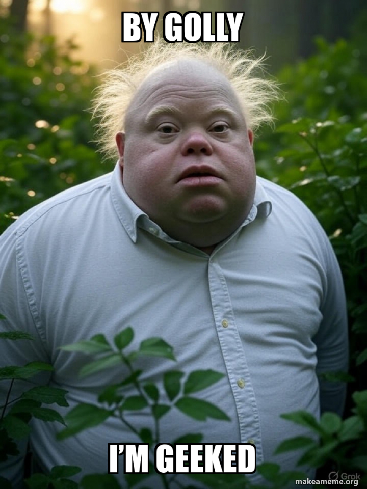 By golly I’m geeked Meme Generator