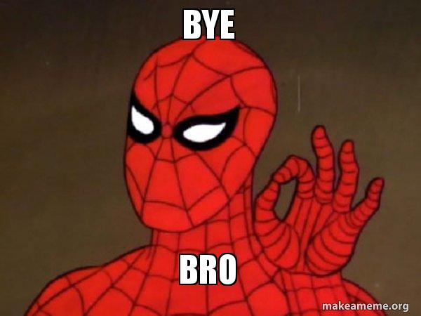 Bye Bro - Spiderman - Care factor Zero Meme Generator