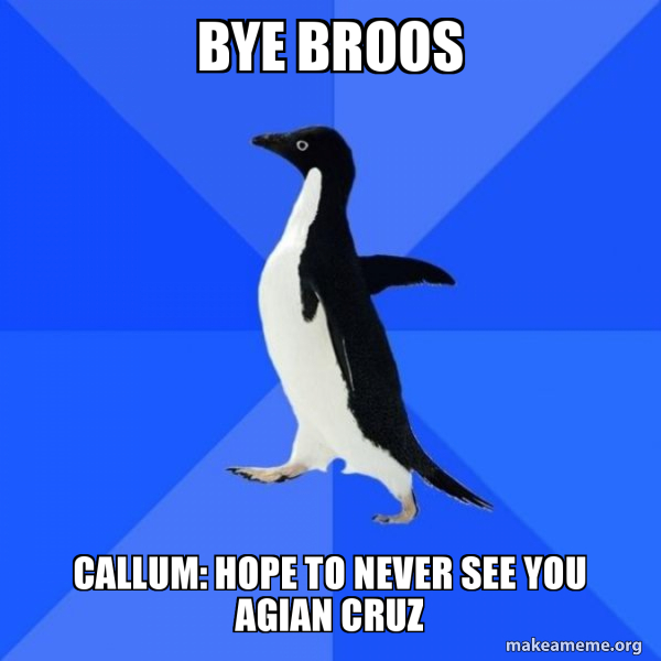 bye broos Callum: hope to never see you agian cruz - Socially Awkward ...