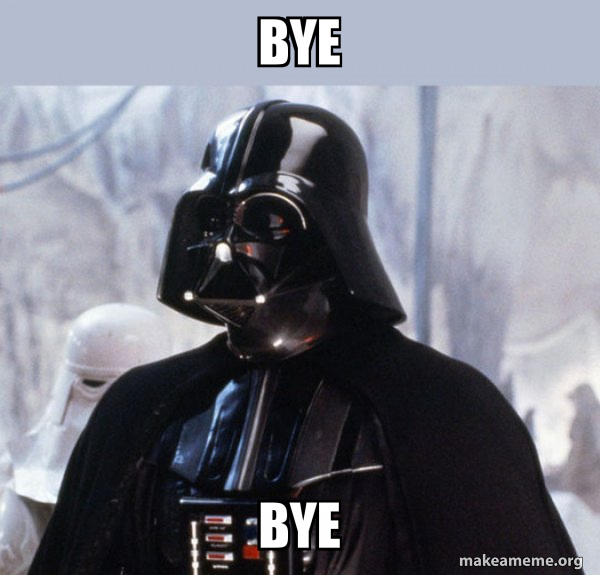 bye bye - Darth Vader Meme Generator