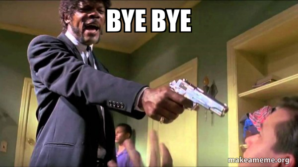 Bye Bye - Samuel L. Jackson Say What Meme Generator