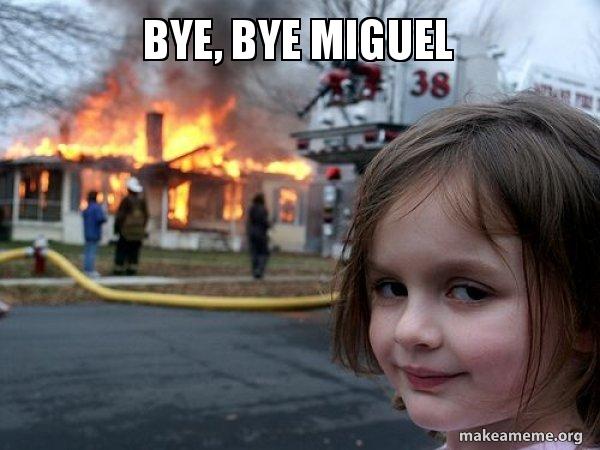 Bye, Bye Miguel - Disaster Girl Meme Generator