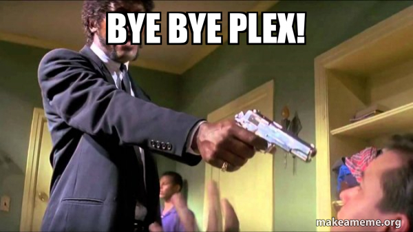 Bye bye Plex! - Samuel L. Jackson Say What Meme Generator
