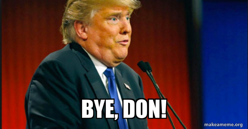 BYE, DON! - biden Meme Generator