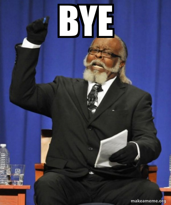 bye - Too Damn HIgh Meme Generator