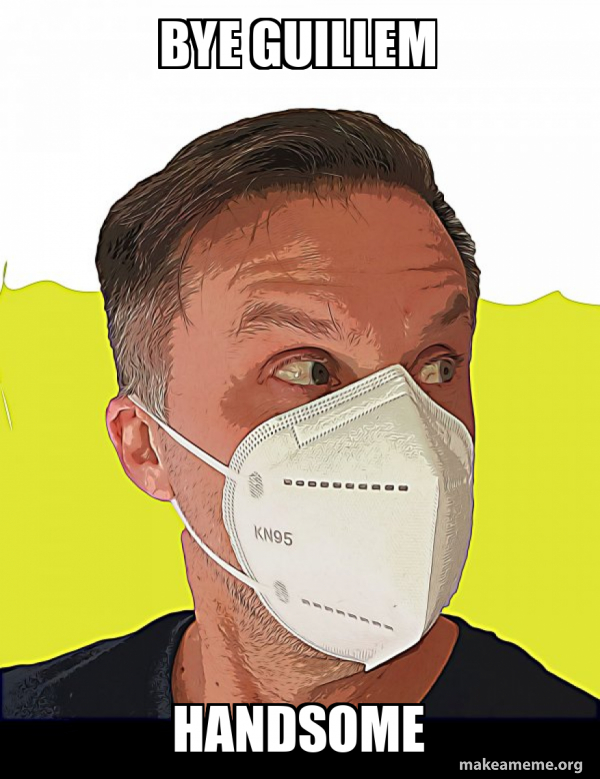 bye Guillem Handsome - Face Masks Meme Generator
