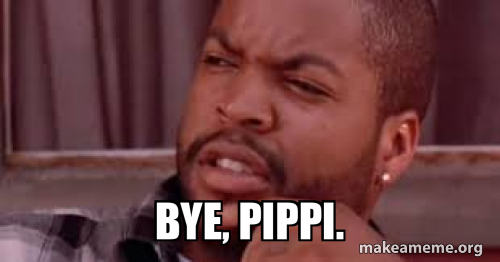 Bye, pippi. Meme Generator