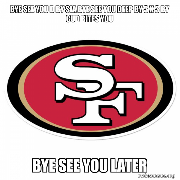 Bye see you D by Sia bye see you deep by 3 x 3 by CUD bites you Bye see ...