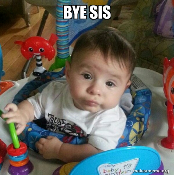 bye sis - 'Whatever' Kid Meme Generator