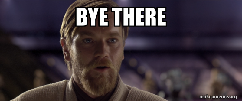 bye there Meme Generator