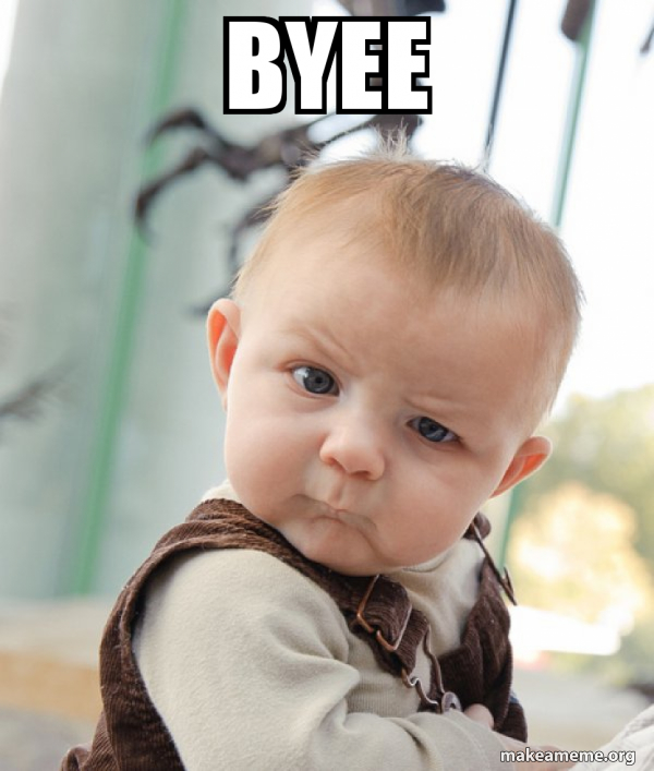 byee - Skeptical Baby Meme Generator
