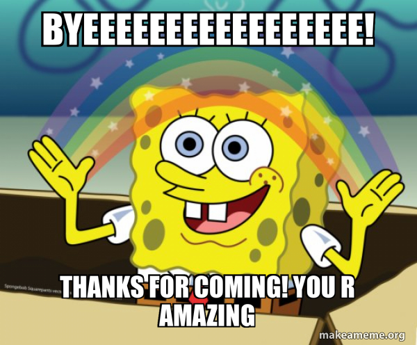 BYEEEEEEEEEEEEEEEEE! THANKS FOR COMING! YOU R AMAZING - Rainbow ...