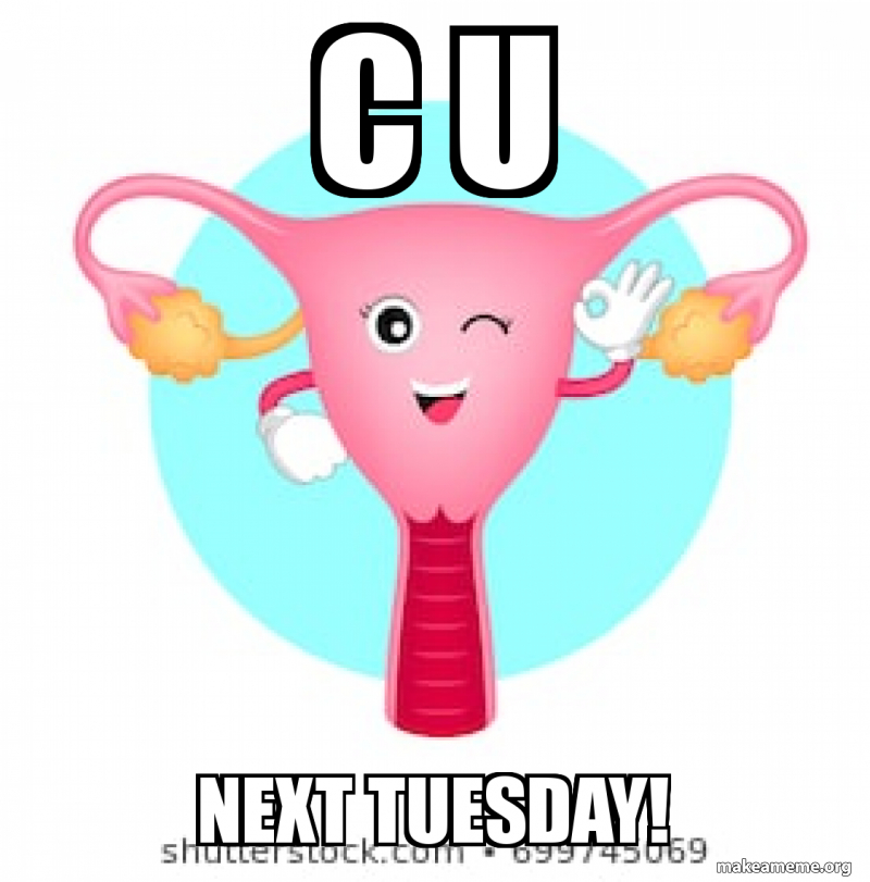 C U Next Tuesday! Meme Generator