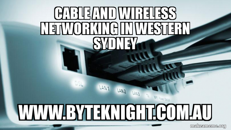 Cable and Wireless Networking in Western Sydney www.byteknight.com.au ...