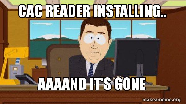CAC reader installing.. aaaand it's gone - aaaand its gone Meme Generator