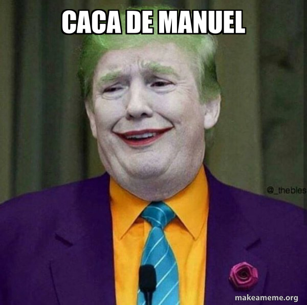 CACA DE MANUEL - Donald Trump - The Joker Meme Generator