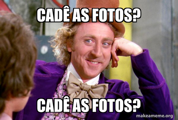 Cadê as fotos? Cadê as fotos? - Condescending Wonka Meme Generator