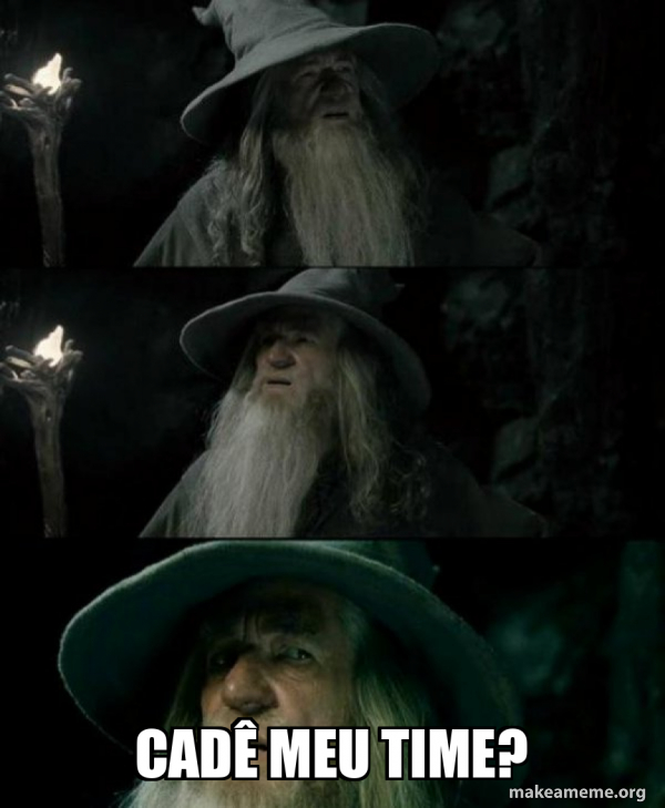 Cadê meu time? - Confused Gandalf Meme Generator