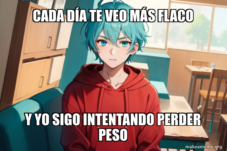 Cada día te veo más flaco Y yo sigo intentando perder peso Meme Generator