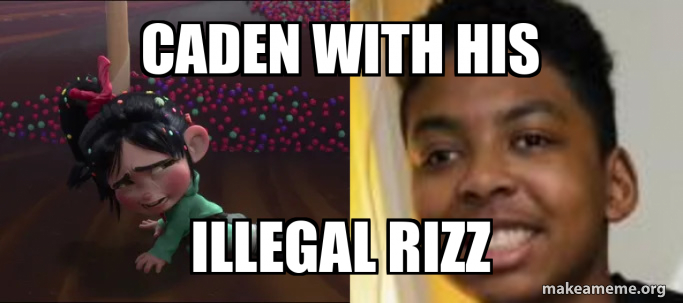 Caden with his illegal rizz Meme Generator