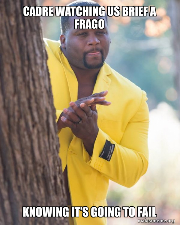 Cadre watching us brief a FRAGO Knowing it’s going to fail - Anthony ...