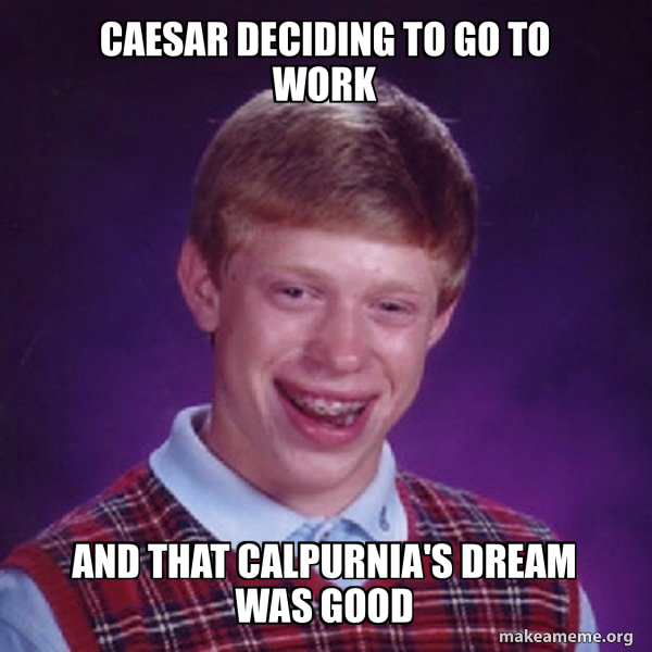 Caesar deciding to go to work and that Calpurnia's dream was good - Bad ...