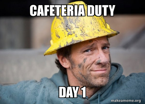 Cafeteria Duty Day 1 - A Dirty Job Meme Generator