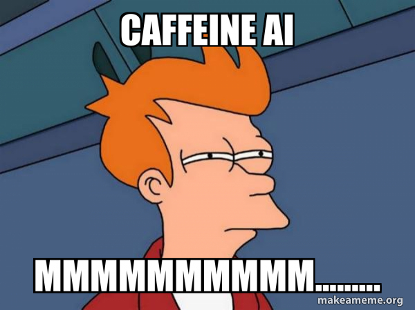 Caffeine AI Mmmmmmmmmm......... - Futurama Fry Meme Generator