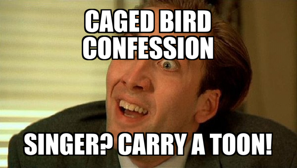 CAGED BIRD Confession Singer? Carry a Toon! - Sarcastic Nicholas Cage ...