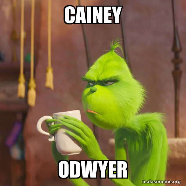 cainey odwyer - Grinch Meme Generator