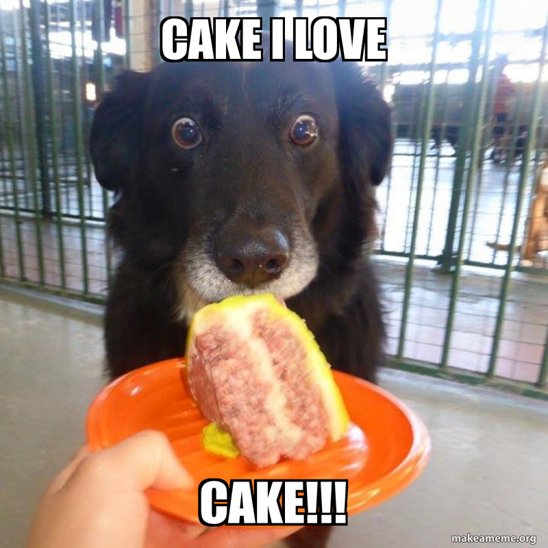 Cake i love Cake!!! Meme Generator