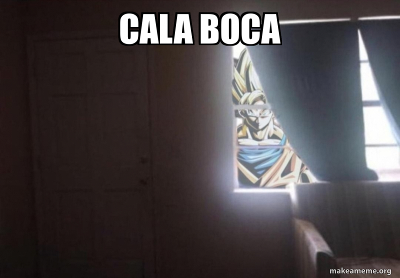 cala boca Meme Generator
