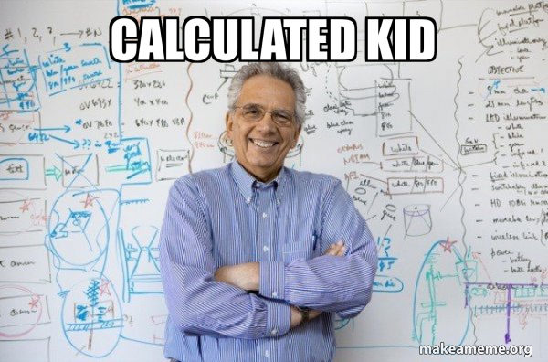 calculated kid - Good Guy Professor Meme Generator