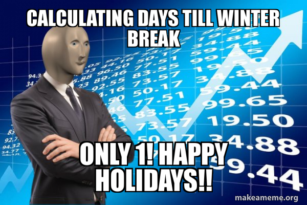 Calculating days till winter break only 1! happy holidays!! - Stonks ...