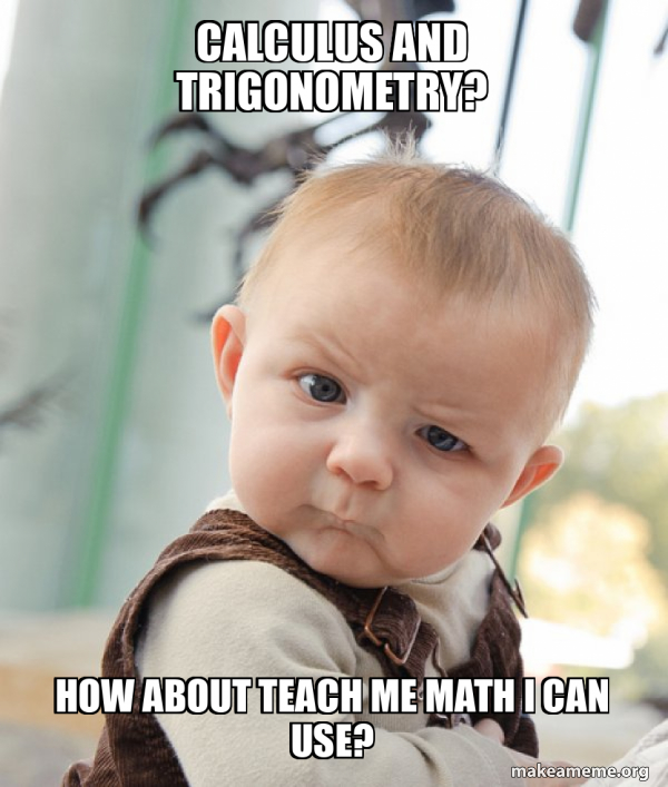 Calculus and Trigonometry? How about teach me math I can use ...