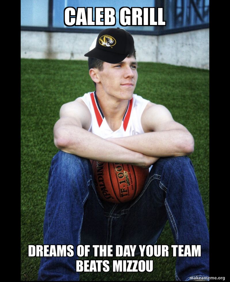 Caleb grill Dreams of the day your team beats mizzou Meme Generator