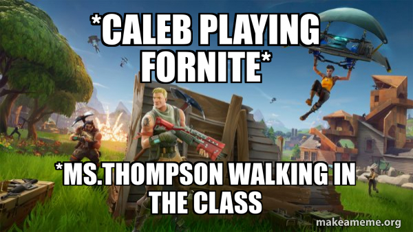 *CALEB PLAYING FORNITE* *Ms.THOMPSON WALKING IN THE CLASS - Fortnite ...