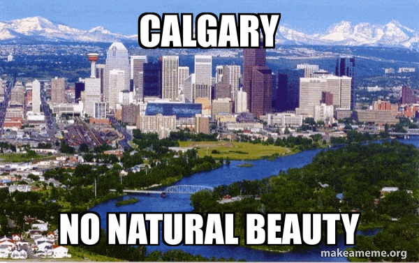 Calgary No natural beauty Meme Generator