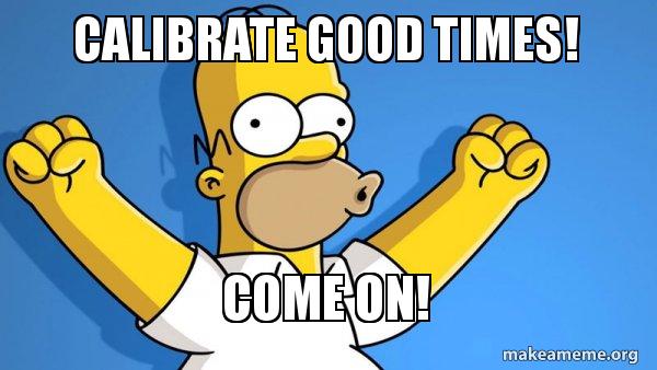 Calibrate Good Times! Come on! - Happy Homer Meme Generator