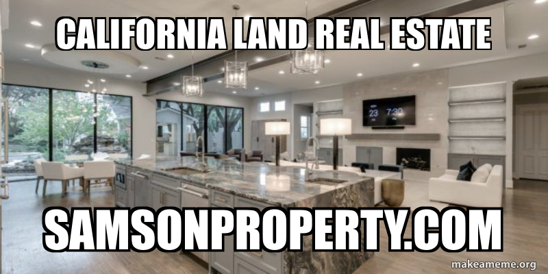 California Land Real Estate samsonproperty.com Meme Generator
