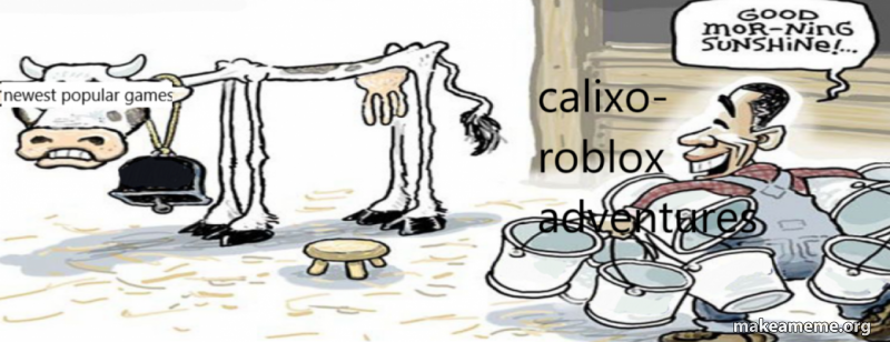 - calixo roblox adventures: the newest popular games: Meme Generator