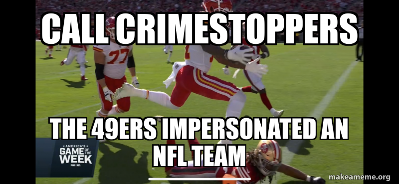 Call Crimestoppers The 49ers impersonated an NFL team Meme Generator