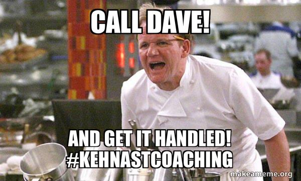 Call Dave! And get it handled! #kehnastcoaching - Gordon Ramsay Hell's ...