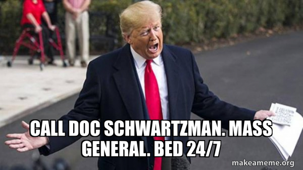 Call doc schwartzman. Mass general. Bed 24/7 - Trump - Impeachment Quid ...