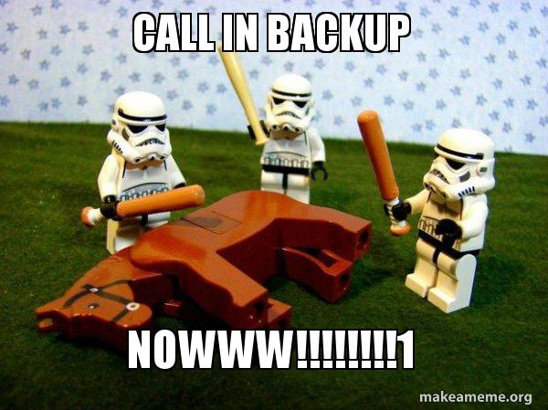 Call in backup NOWWW!!!!!!!!1 - Flogging a Dead Horse Meme Generator
