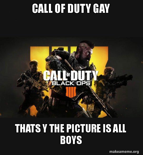 Call of duty gay thats y the picture is all boys - COD - Call of Duty ...