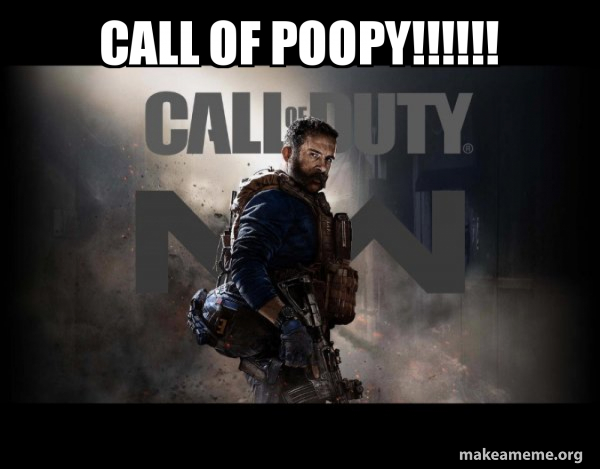 call of poopy!!!!!! - Call of Duty (COD) - Modern Warfare Meme Generator
