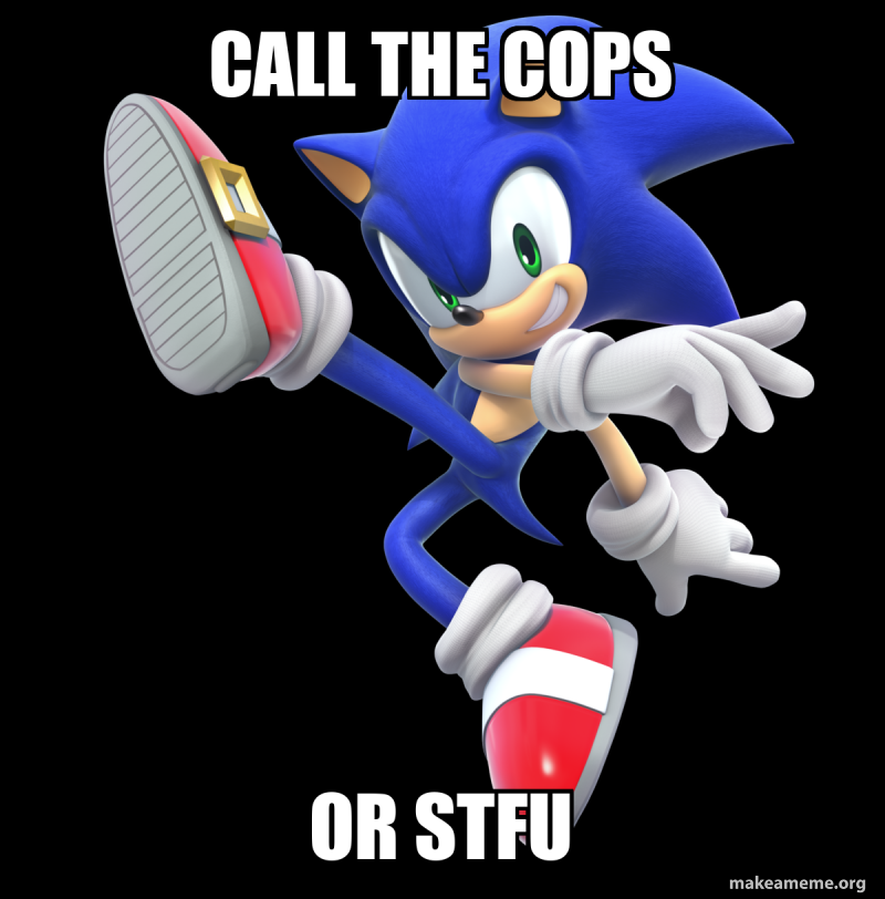 Call the cops Or stfu Meme Generator